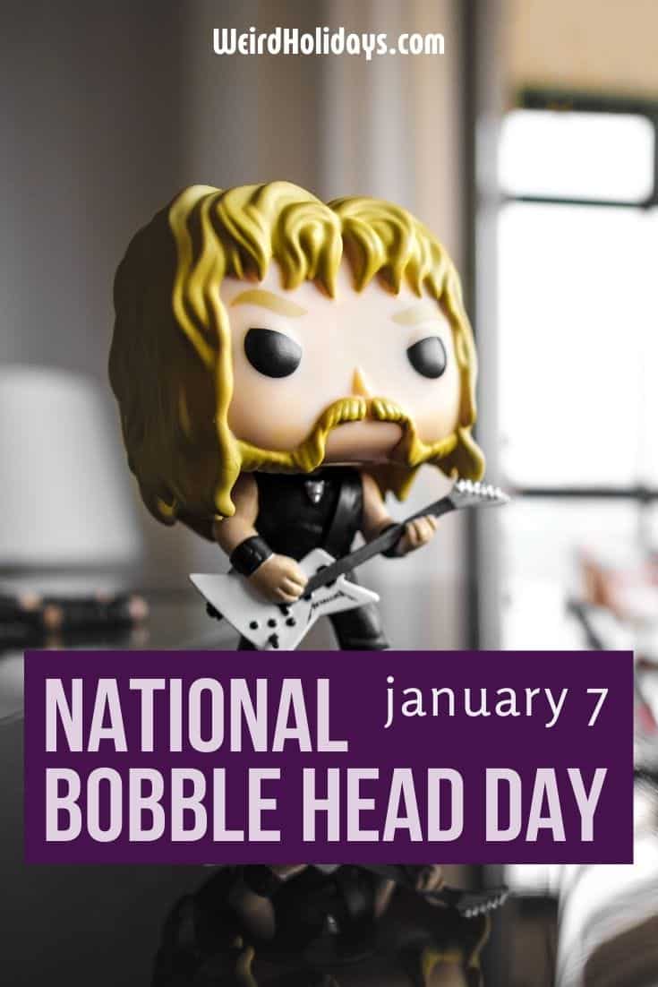 National Bobblehead Day (January 7) - Weird Holidays