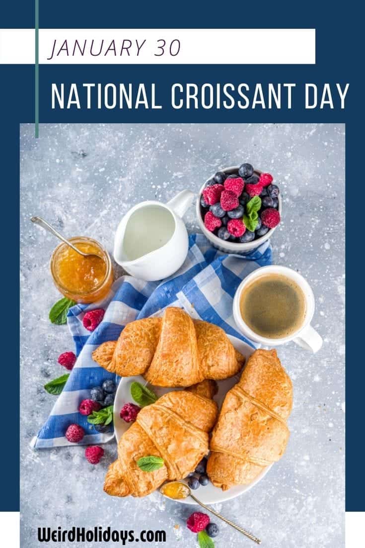 National Croissant Day (January 30) - Weird Holidays