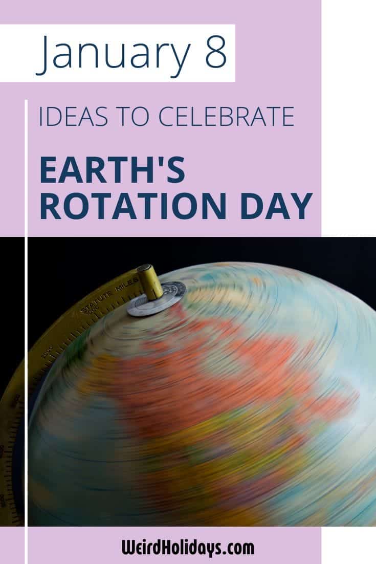 Earth's Rotation Day (January 8) - Weird Holidays