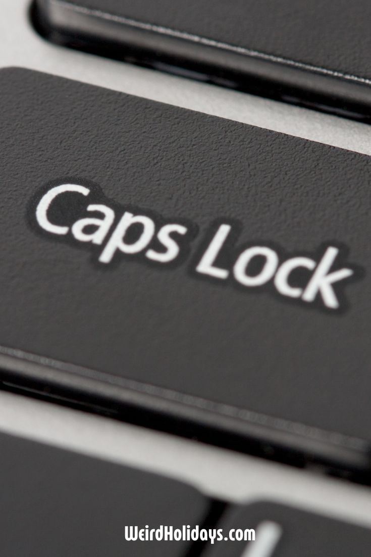 INTERNATIONAL CAPS LOCK DAY (June 28) - Weird Holidays