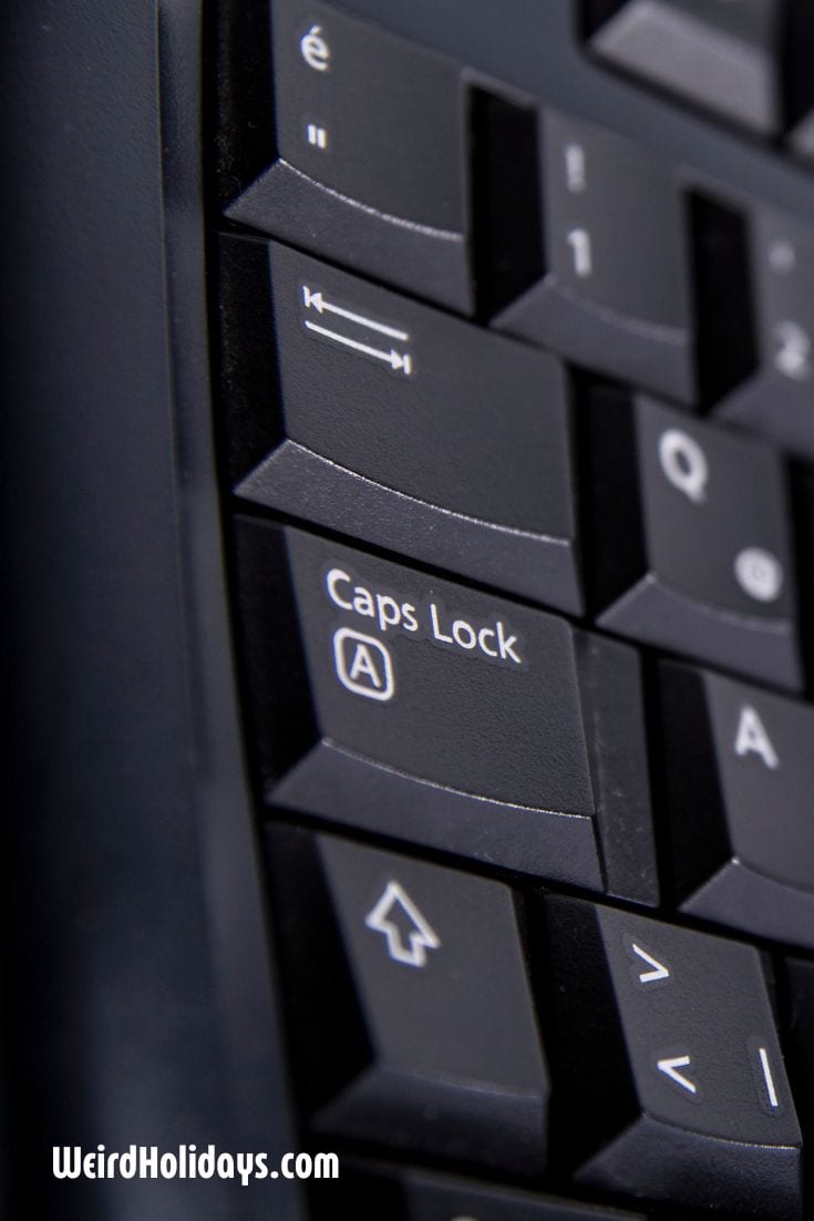 INTERNATIONAL CAPS LOCK DAY (June 28) - Weird Holidays