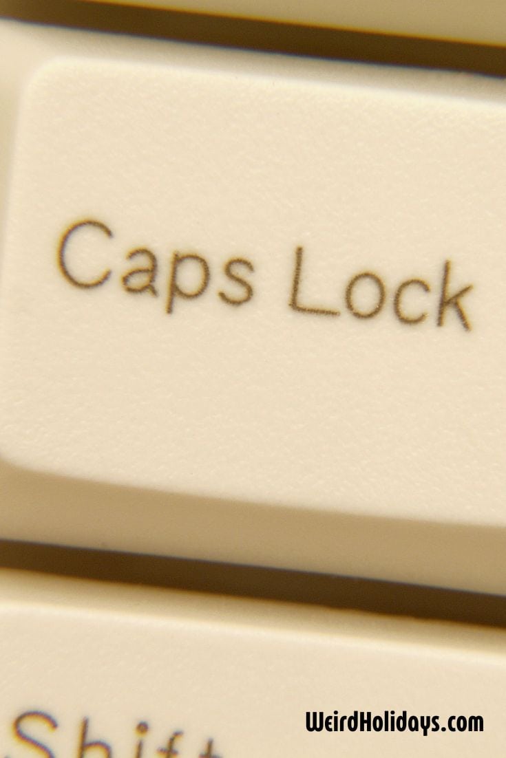 INTERNATIONAL CAPS LOCK DAY (June 28) - Weird Holidays