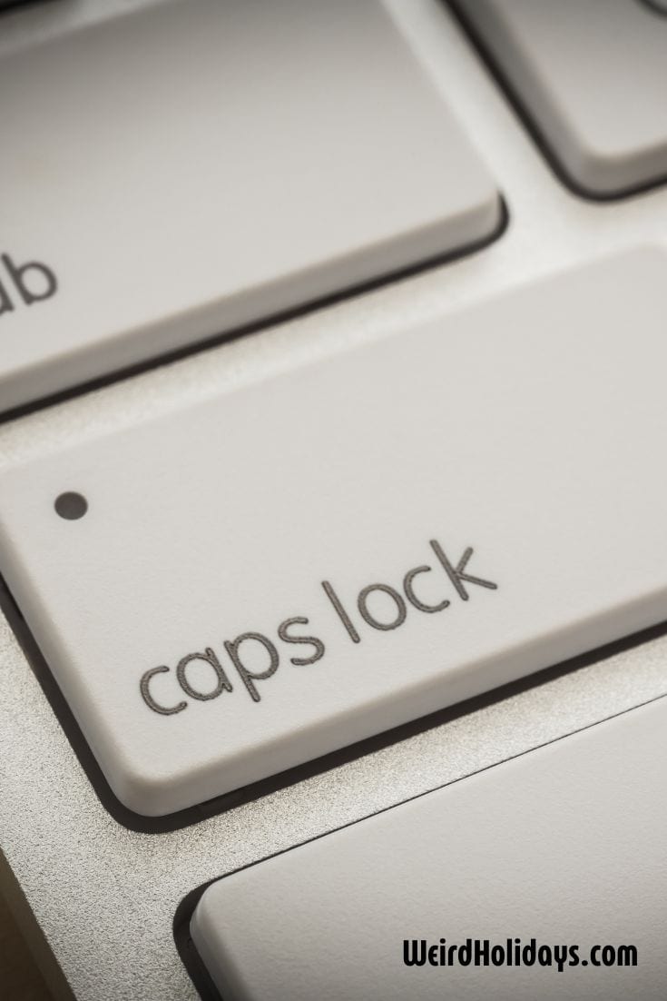 INTERNATIONAL CAPS LOCK DAY (June 28) - Weird Holidays