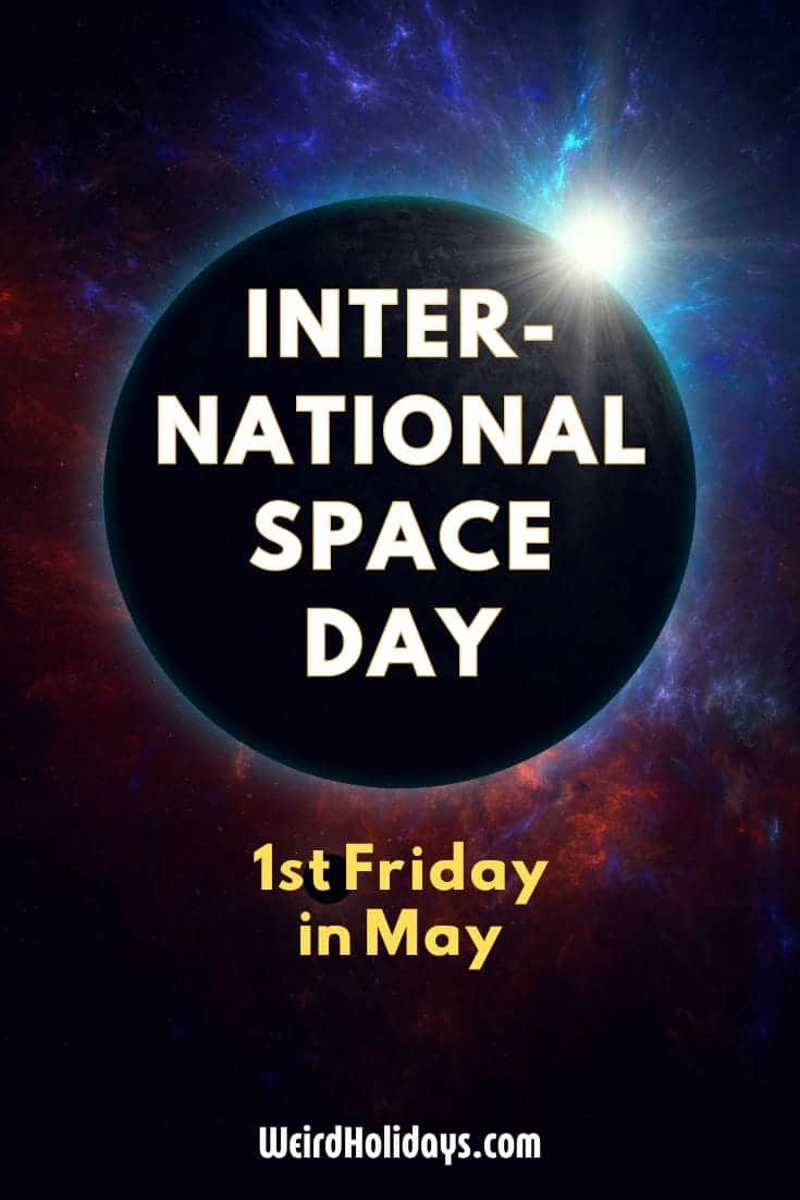 International Space Day (1st Friday in May) - Weird Holidays