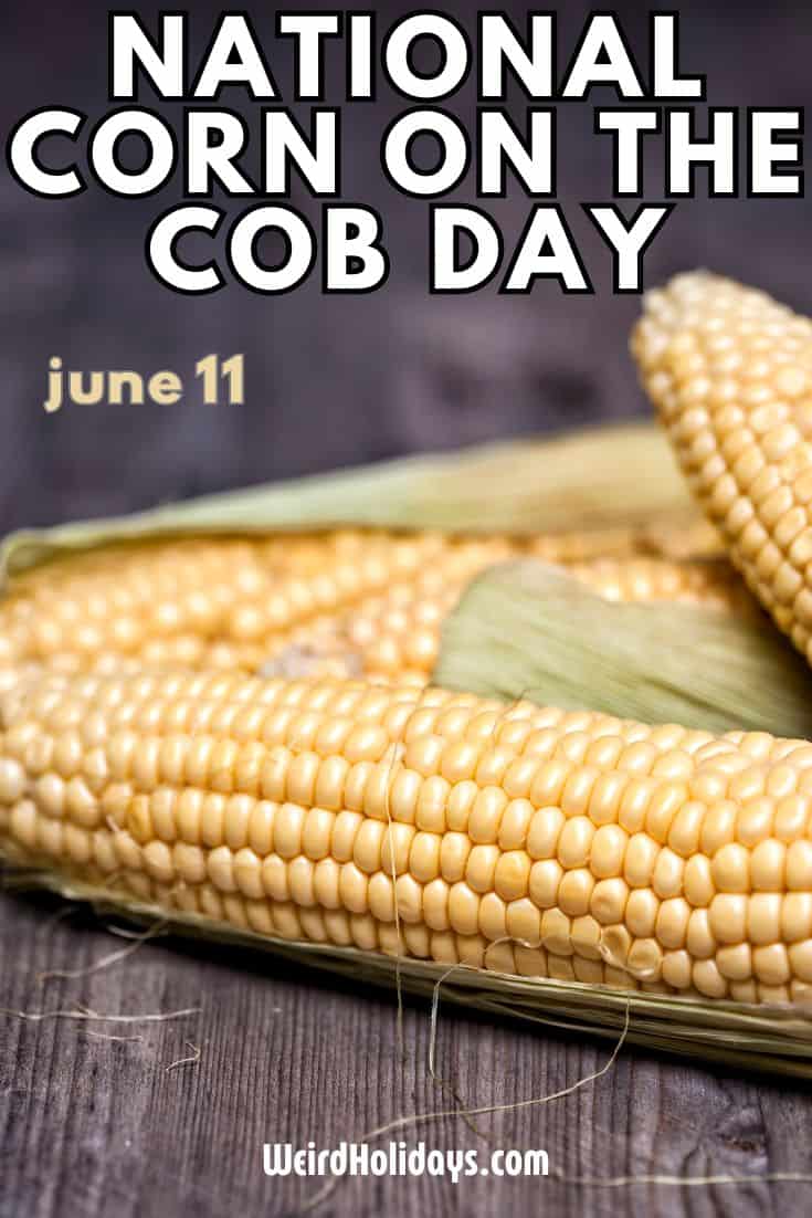 National Corn on the Cob Day (June 11) - Weird Holidays