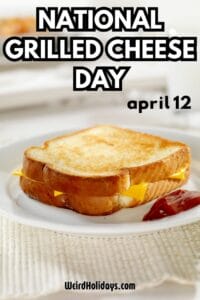 National Grilled Cheese Day (April 12) - Weird Holidays