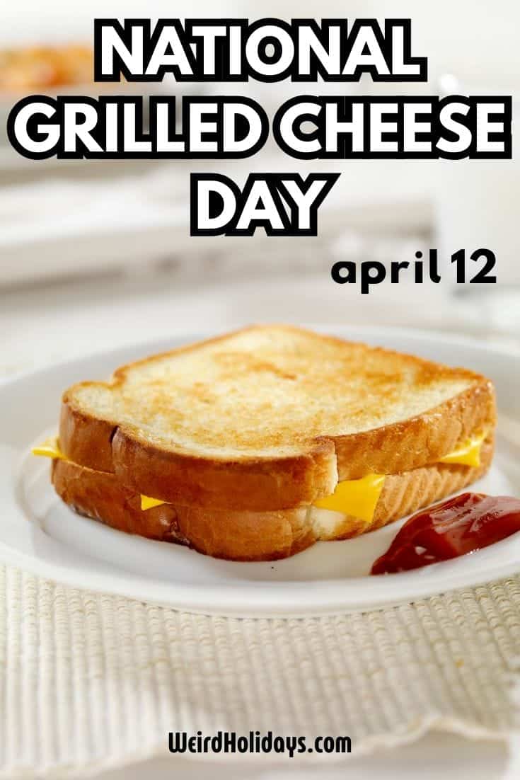 National Grilled Cheese Day (April 12) - Weird Holidays