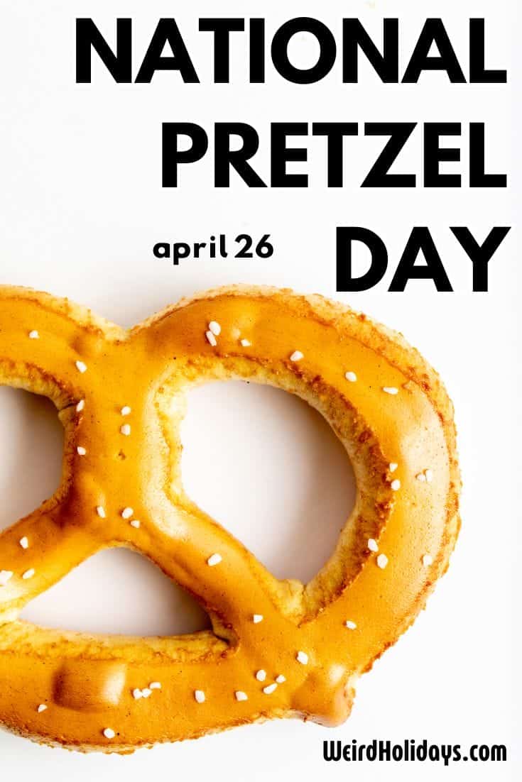 National Pretzel Day (April 26) - Weird Holidays