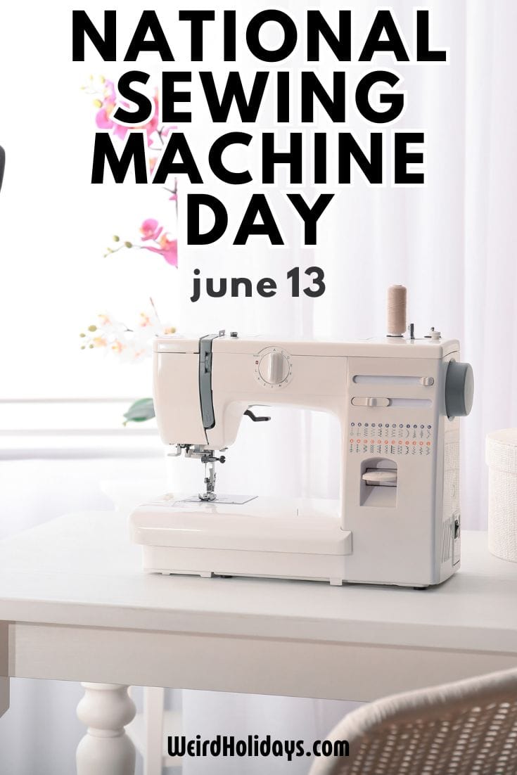 National Sewing Machine Day (June 13) - Weird Holidays