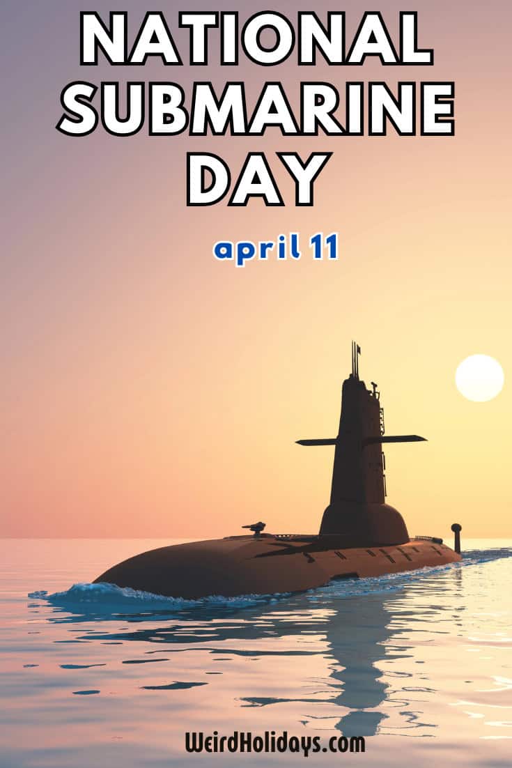 National Submarine Day (April 11) - Weird Holidays