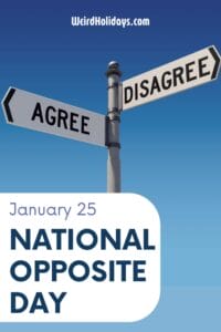 National Opposite Day (January 25) - Weird Holidays