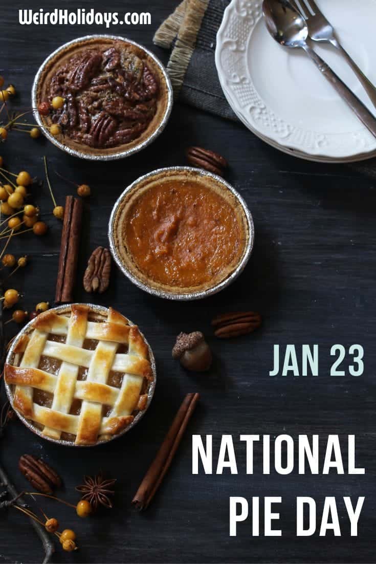 National Pie Day (January 23) - Weird Holidays