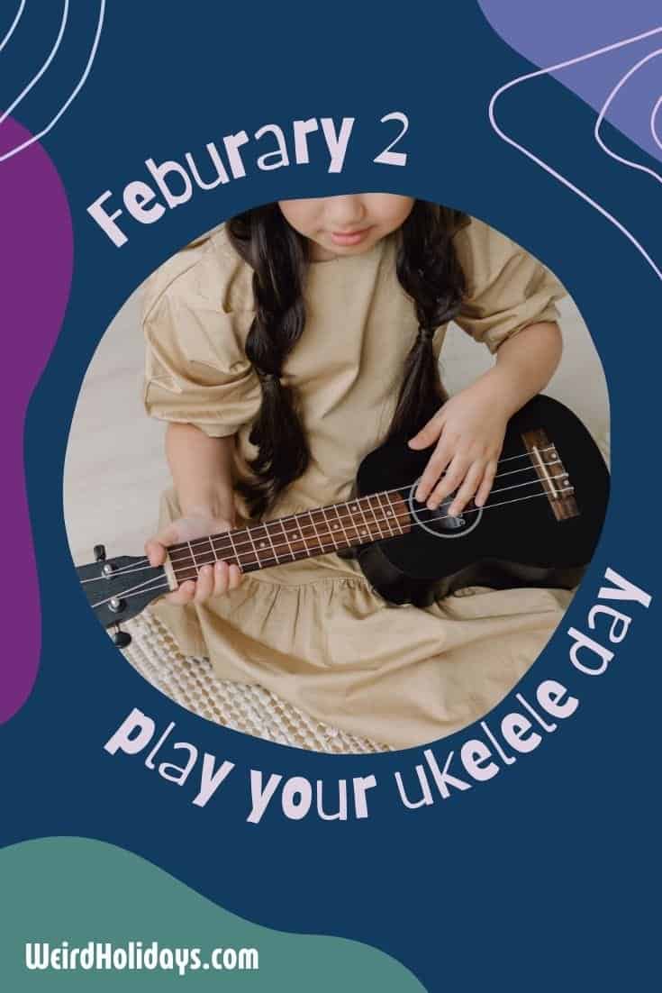 Play Your Ukulele Day (February 2) - Weird Holidays