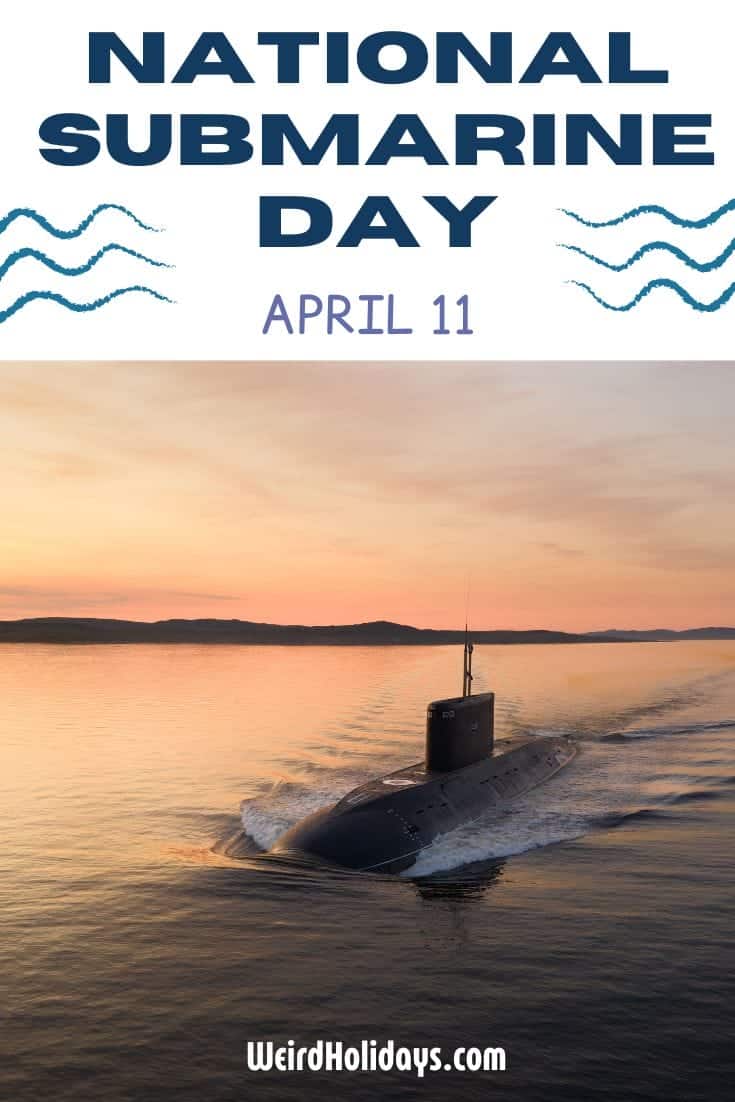 National Submarine Day (April 11) - Weird Holidays